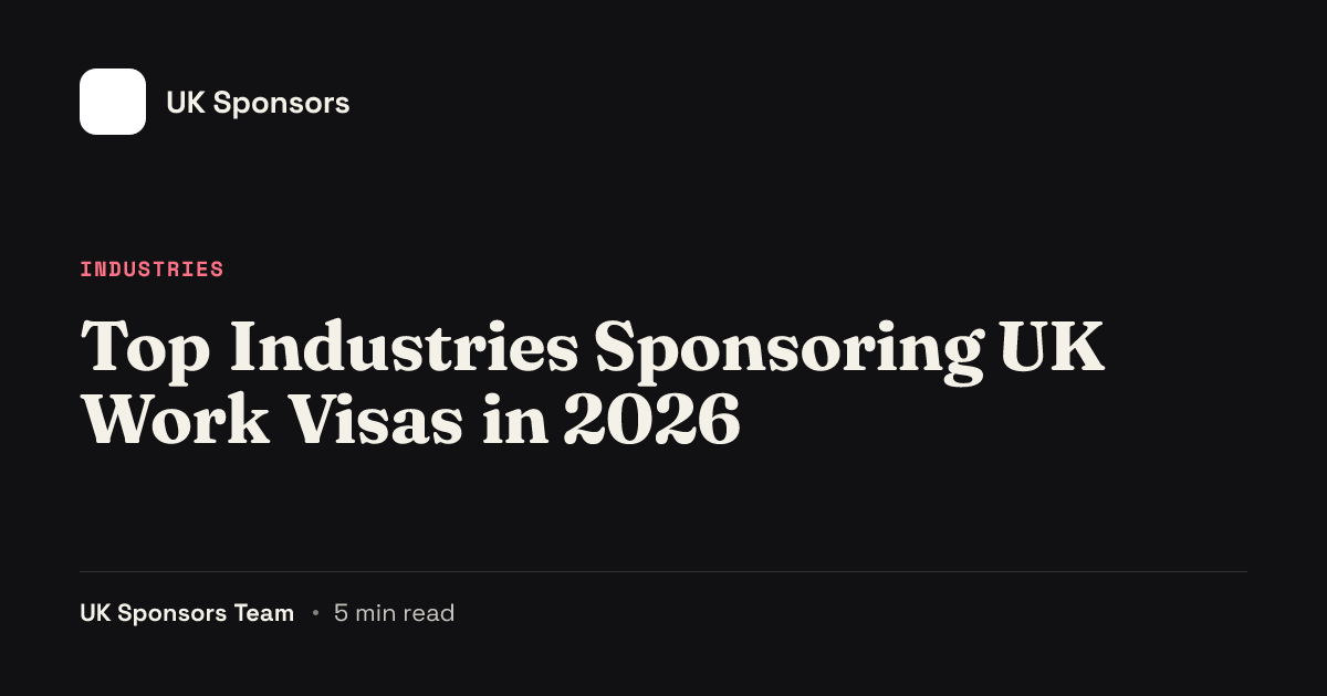 Top Industries Sponsoring UK Work Visas in 2026 | UK Sponsors
